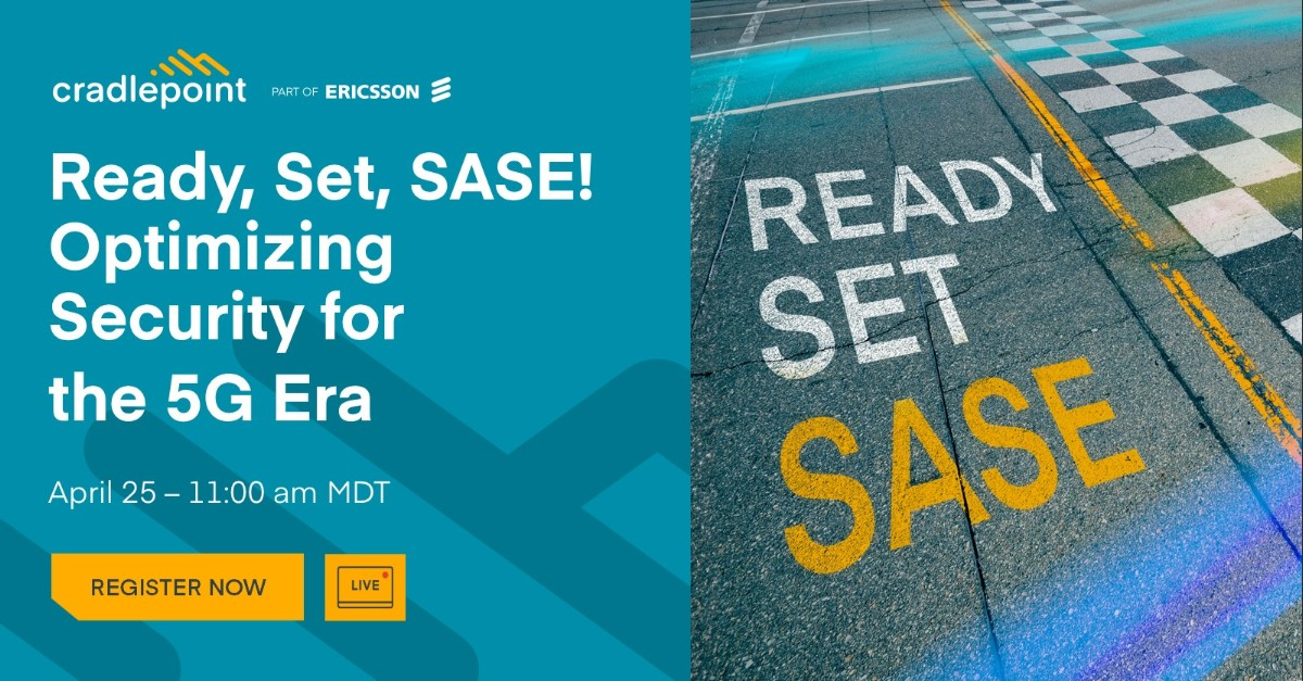 Cradlepoint | Ready, Set, SASE! Optimizing Security for the 5G Era